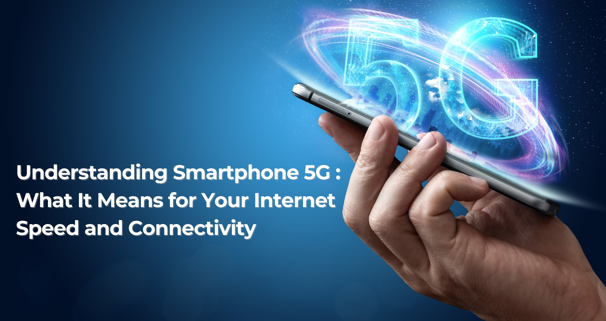 Understanding Smartphone 5G: What It Means for Your Internet Speed and ...